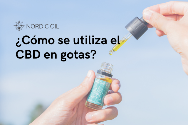 ¿Cómo se utiliza el CBD en gotas?